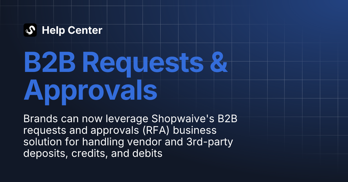 B2B Requests & Approvals | Help Center